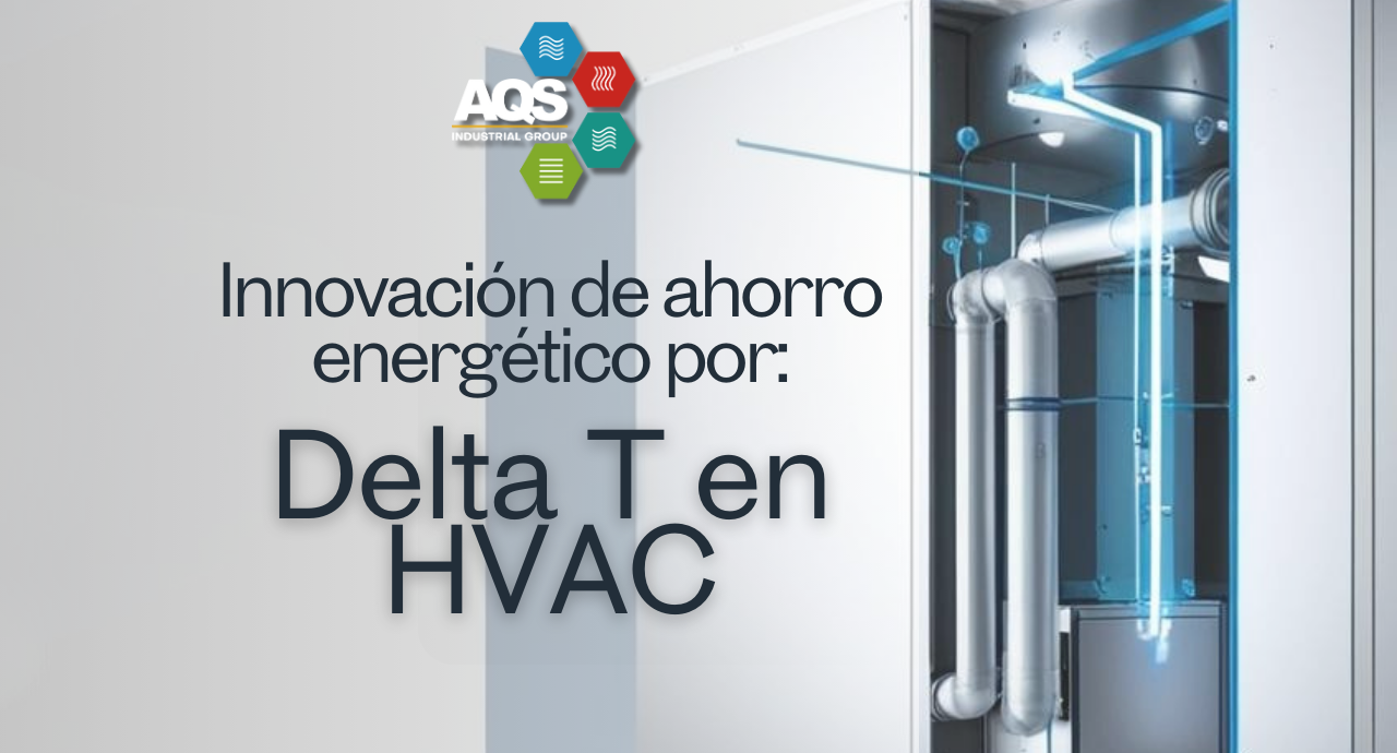 Innovación de Ahorro energético por: Delta T en HVAC – Aqs Industrial